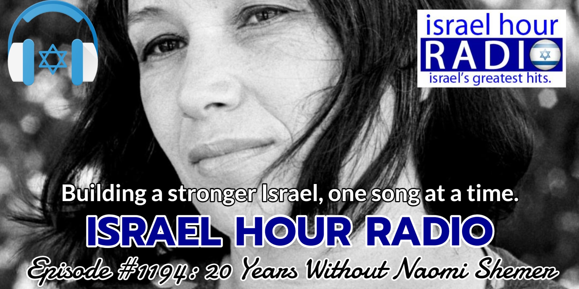 Israel Hour Radio - Episode #1194: Twenty Years Without Naomi Shemer ...